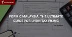 Form C Malaysia: The Ultimate Guide for LHDN Tax Filing